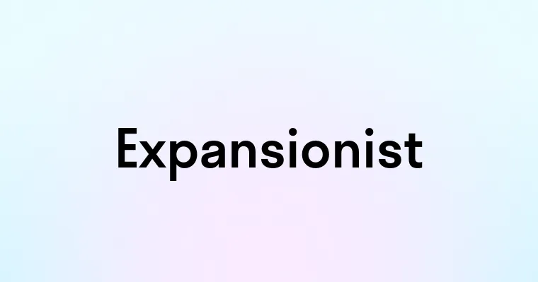 Expansionist — перевод, транскрипция, произношение и примеры