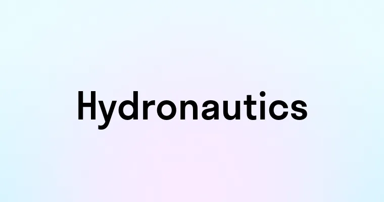 Hydronautics — перевод, транскрипция, произношение и примеры