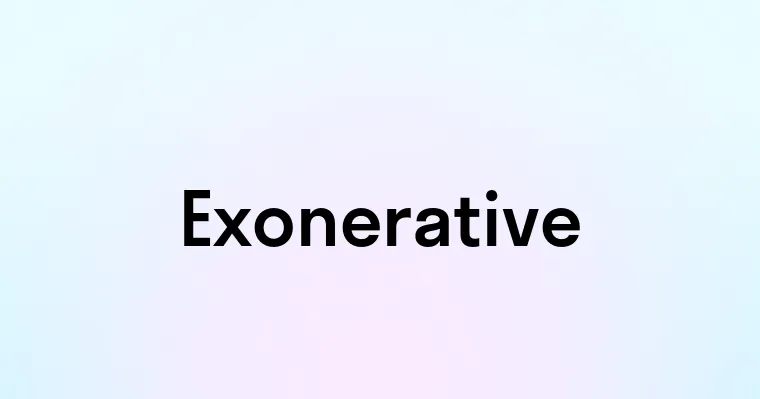 Exonerative — перевод, транскрипция, произношение и примеры