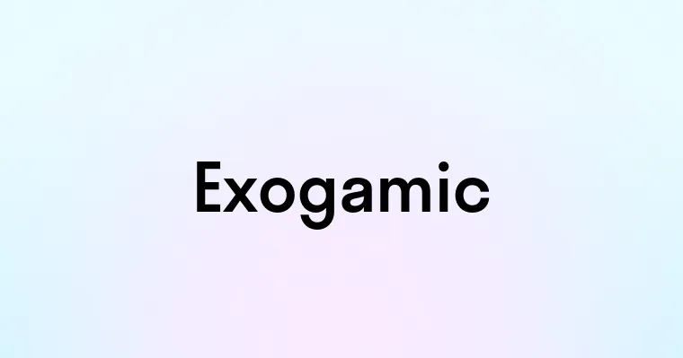 Exogamic — перевод, транскрипция, произношение и примеры