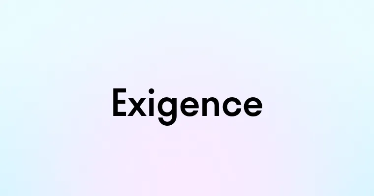 Exigence — перевод, транскрипция, произношение и примеры