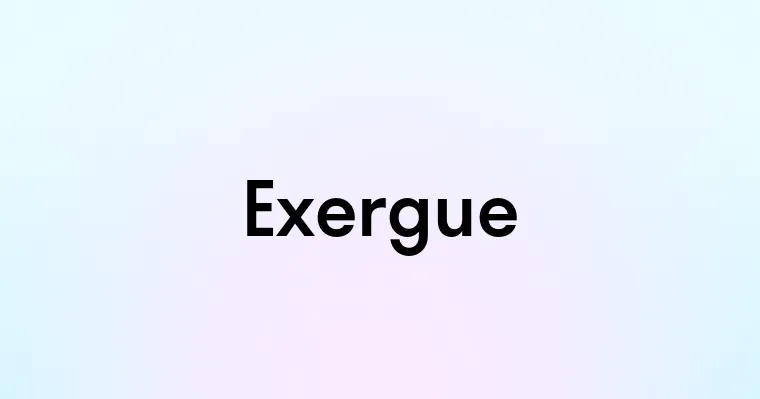 Exergue — перевод, транскрипция, произношение и примеры