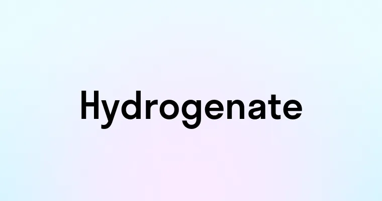 Hydrogenate — перевод, транскрипция, произношение и примеры