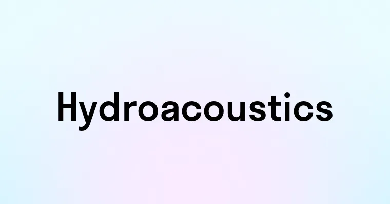 Hydroacoustics — перевод, транскрипция, произношение и примеры