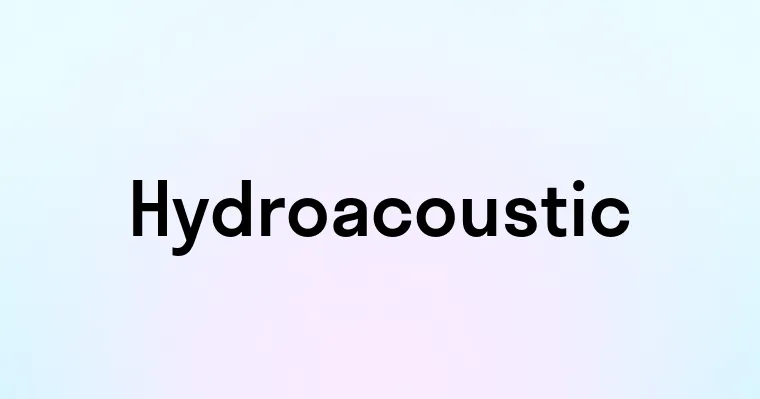 Hydroacoustic — перевод, транскрипция, произношение и примеры