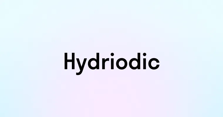 Hydriodic — перевод, транскрипция, произношение и примеры