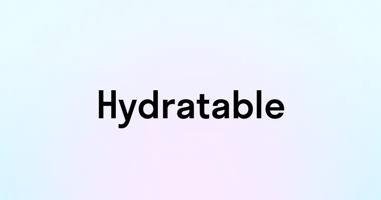 Hydratable — перевод, транскрипция, произношение и примеры