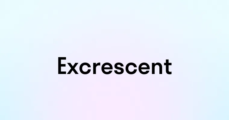 Excrescent — перевод, транскрипция, произношение и примеры