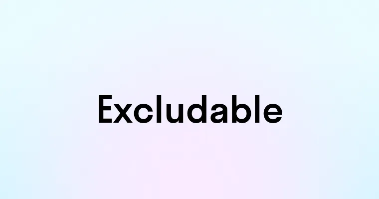 Excludable — перевод, транскрипция, произношение и примеры