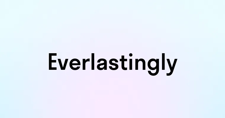Everlastingly — перевод, транскрипция, произношение и примеры