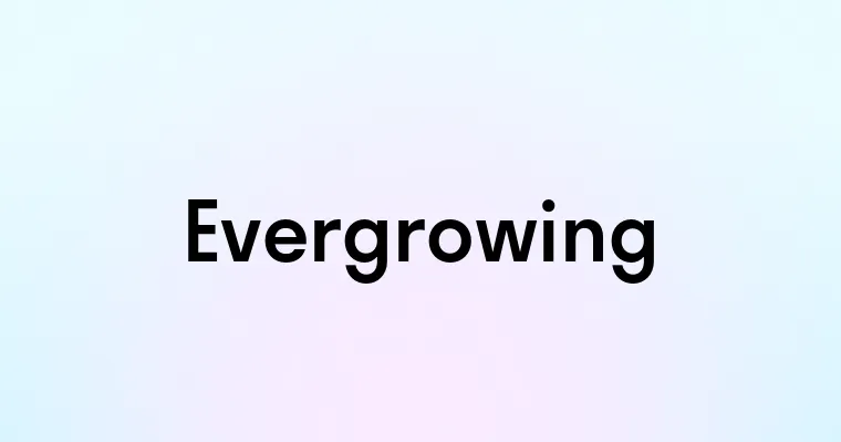 Evergrowing — перевод, транскрипция, произношение и примеры