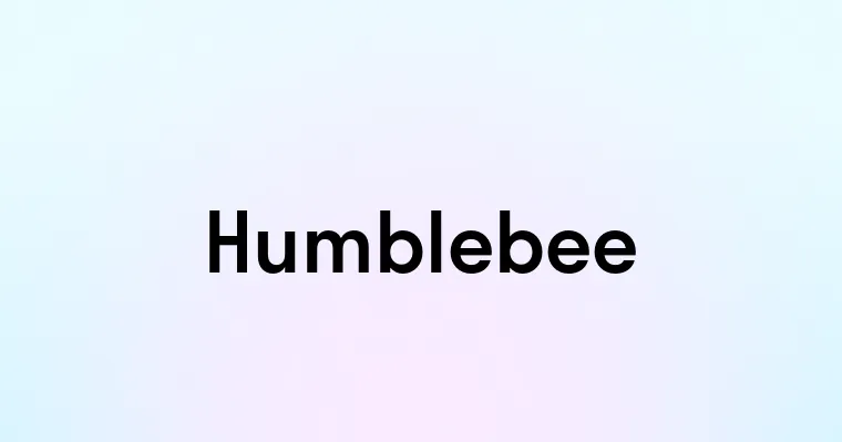 Humblebee — перевод, транскрипция, произношение и примеры