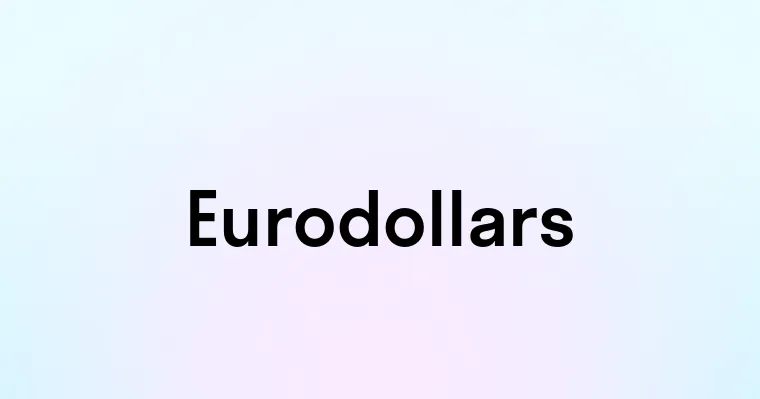 Eurodollars — перевод, транскрипция, произношение и примеры