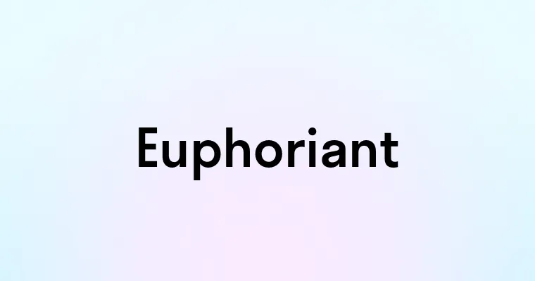 Euphoriant — перевод, транскрипция, произношение и примеры