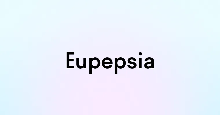 Eupepsia — перевод, транскрипция, произношение и примеры