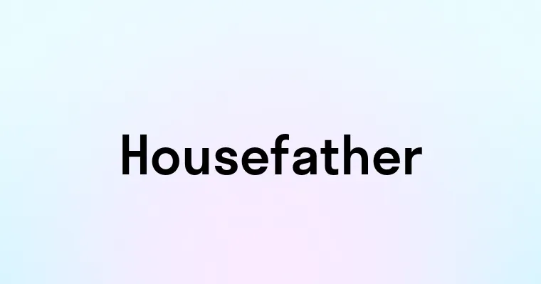 Housefather — перевод, транскрипция, произношение и примеры
