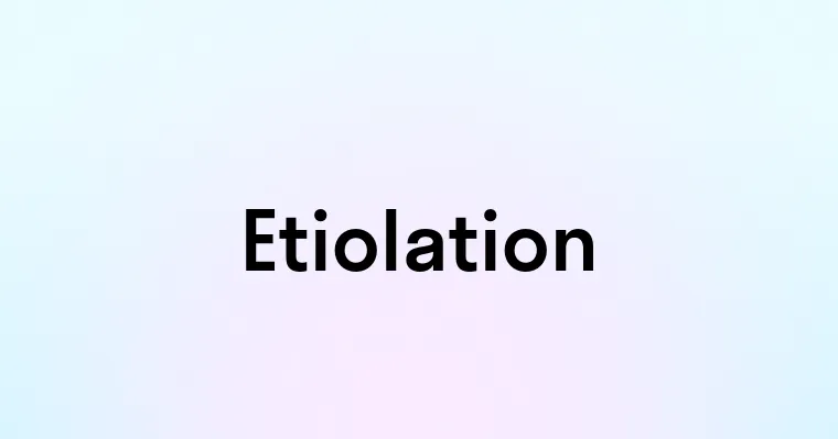 Etiolation — перевод, транскрипция, произношение и примеры