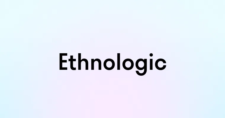 Ethnologic — перевод, транскрипция, произношение и примеры