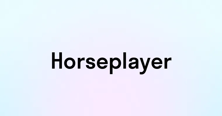 Horseplayer — перевод, транскрипция, произношение и примеры