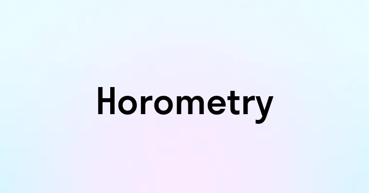 Horometry — перевод, транскрипция, произношение и примеры