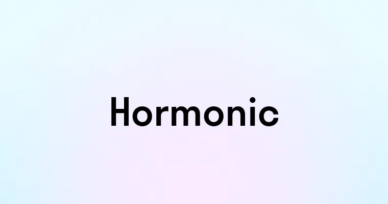 Hormonic — перевод, транскрипция, произношение и примеры