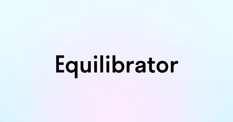 Equilibrator — перевод, транскрипция, произношение и примеры