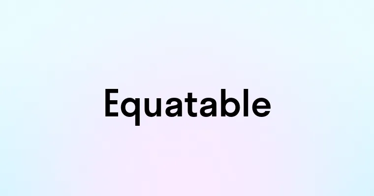 Equatable — перевод, транскрипция, произношение и примеры