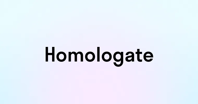 Homologate — перевод, транскрипция, произношение и примеры
