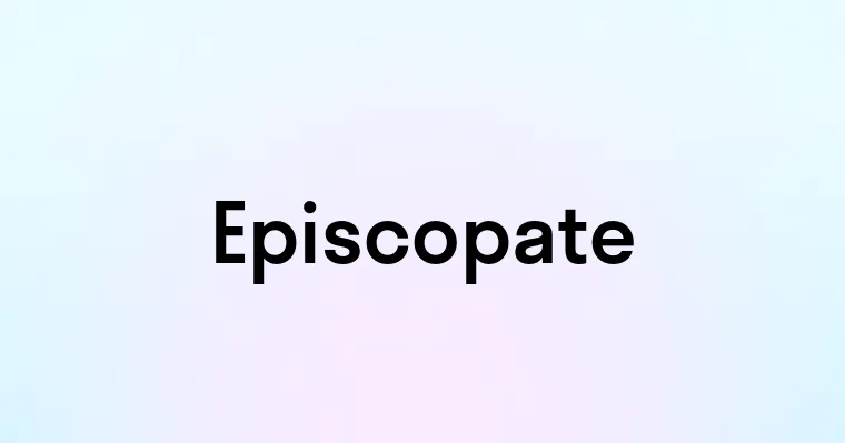 Episcopate — перевод, транскрипция, произношение и примеры
