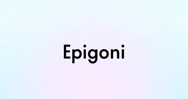 Epigoni — перевод, транскрипция, произношение и примеры