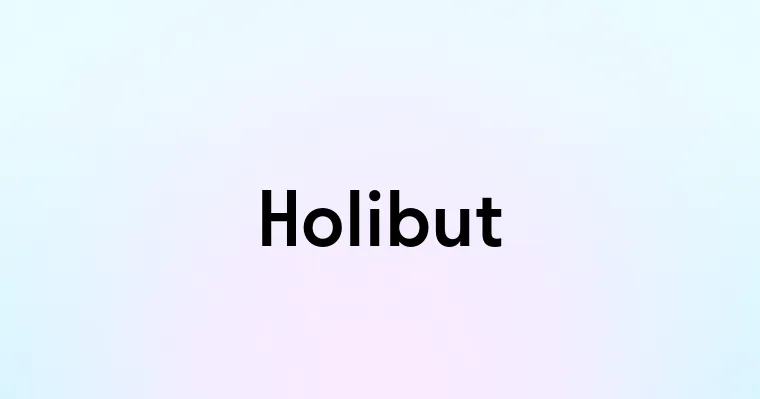 Holibut — перевод, транскрипция, произношение и примеры