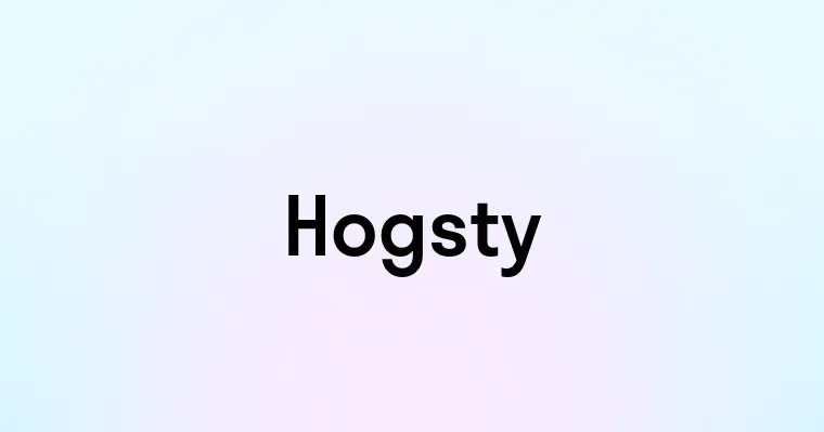 Hogsty — перевод, транскрипция, произношение и примеры
