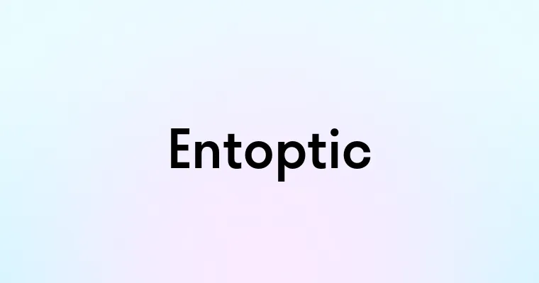Entoptic — перевод, транскрипция, произношение и примеры