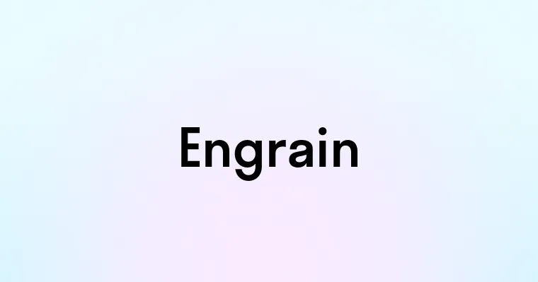 Engrain — перевод, транскрипция, произношение и примеры