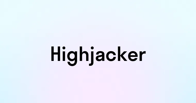 Highjacker — перевод, транскрипция, произношение и примеры