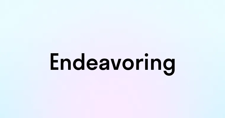 Endeavoring — перевод, транскрипция, произношение и примеры