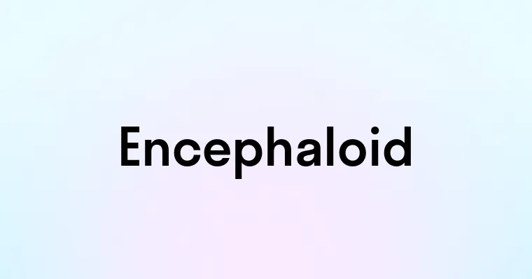 Encephaloid — перевод, транскрипция, произношение и примеры