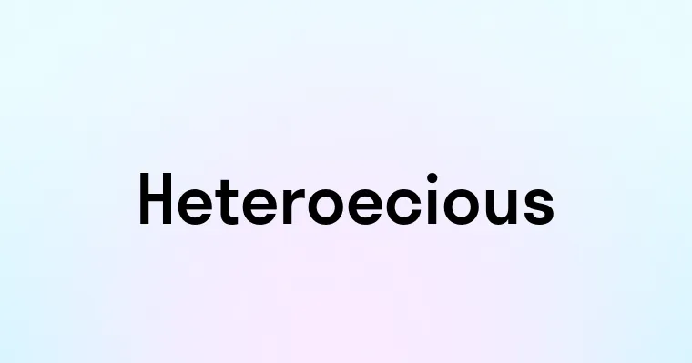 Heteroecious — перевод, транскрипция, произношение и примеры