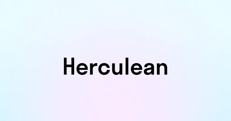 Herculean — перевод, транскрипция, произношение и примеры