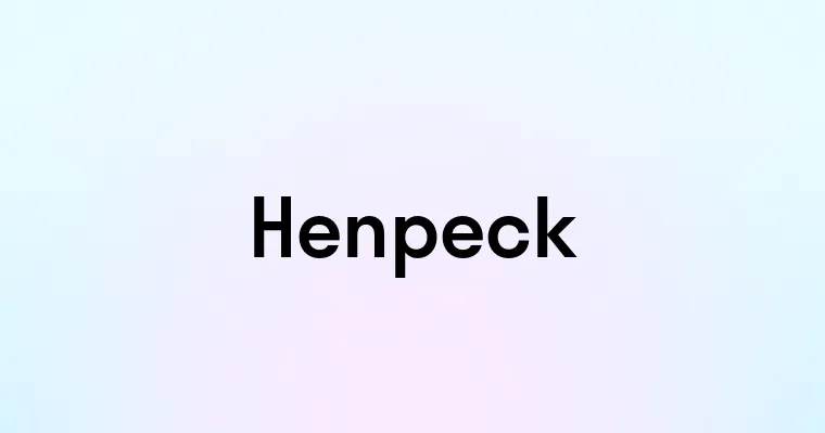 Henpeck — перевод, транскрипция, произношение и примеры
