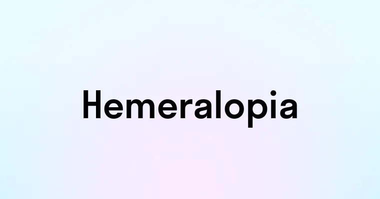 Hemeralopia — перевод, транскрипция, произношение и примеры