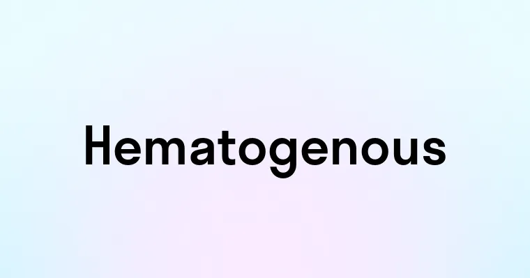 Hematogenous — перевод, транскрипция, произношение и примеры