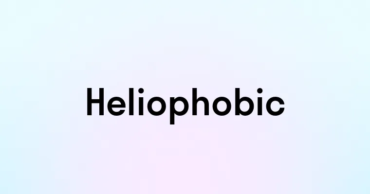 Heliophobic — перевод, транскрипция, произношение и примеры