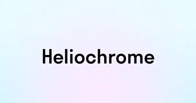 Heliochrome — перевод, транскрипция, произношение и примеры