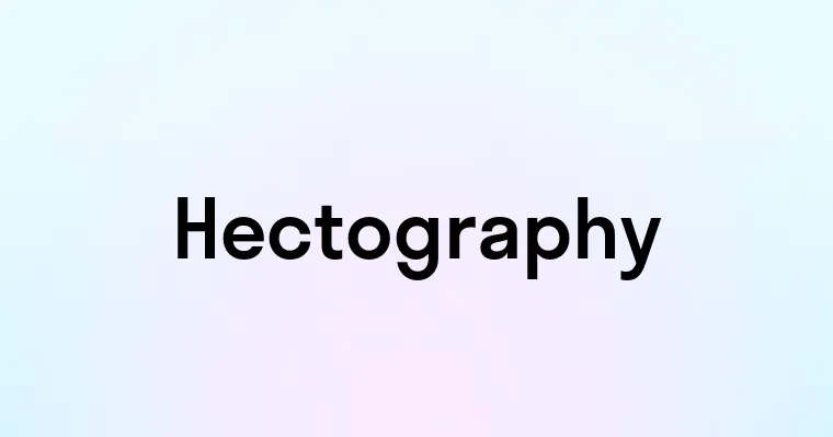 Hectography — перевод, транскрипция, произношение и примеры