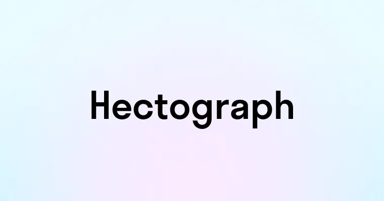 Hectograph — перевод, транскрипция, произношение и примеры