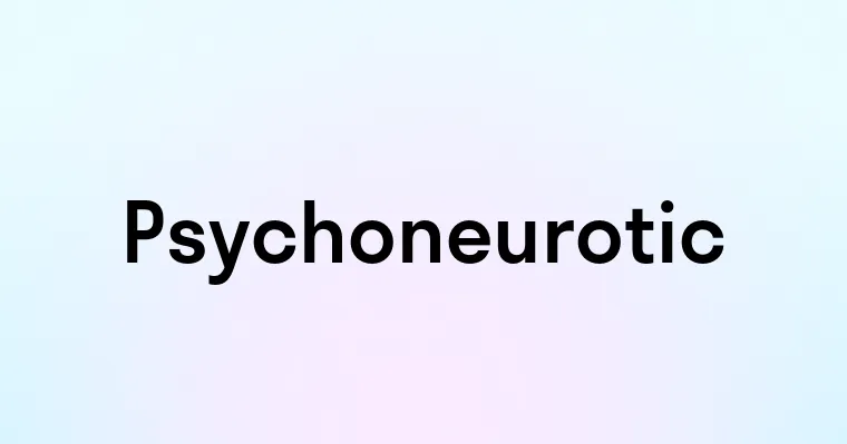 Psychoneurotic — перевод, транскрипция, произношение и примеры