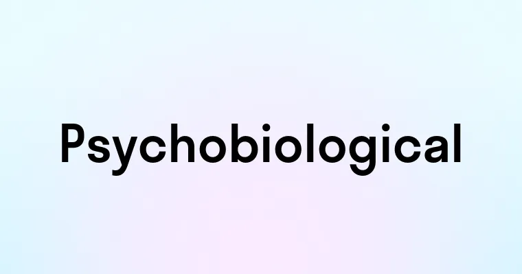 Psychobiological — перевод, транскрипция, произношение и примеры