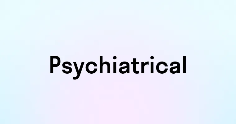 Psychiatrical — перевод, транскрипция, произношение и примеры