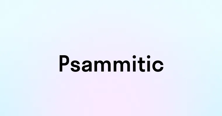 Psammitic — перевод, транскрипция, произношение и примеры